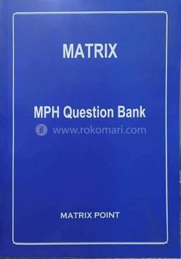 Matrix MPH Question Bank - Exam : 2025: Dr. Md. Shakhawat Hossain | Rokomari.com