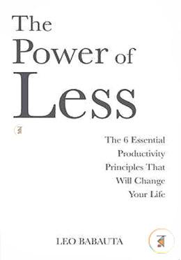 The Power of Less: The 6 Essential Productivity Principles That Will ...